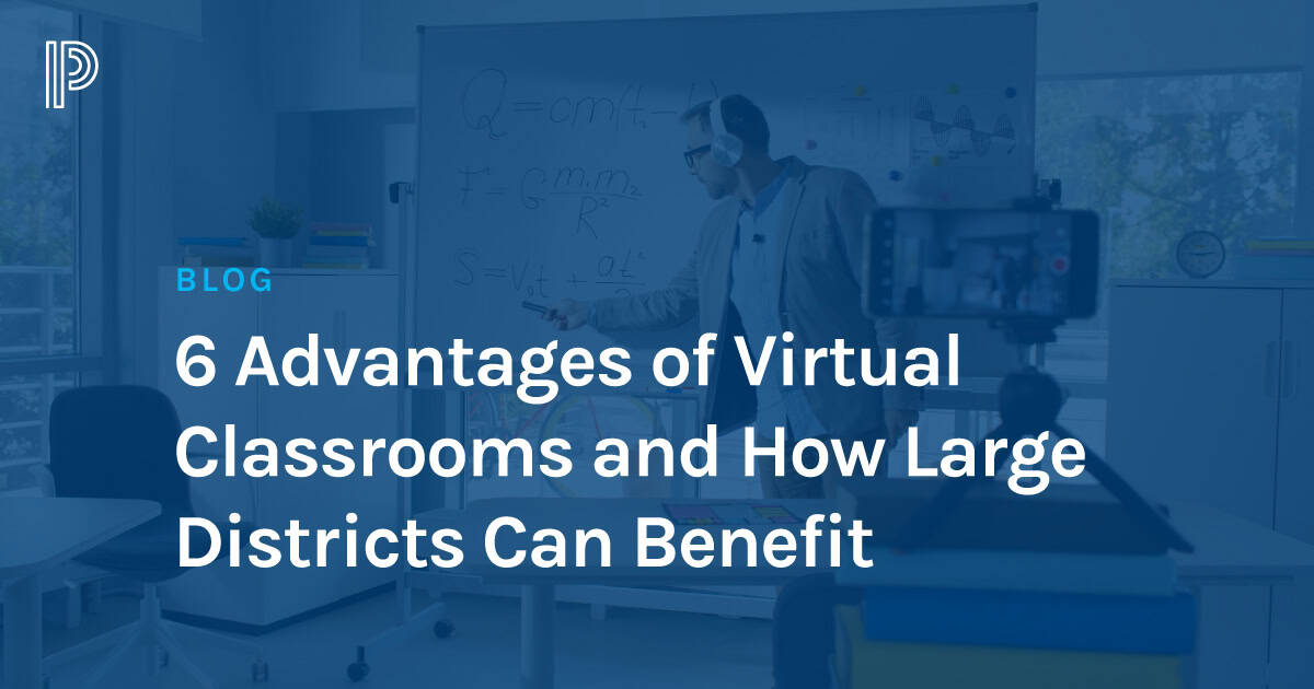 6 Advantages of Virtual Classrooms and How Large Districts Can Benefit ...