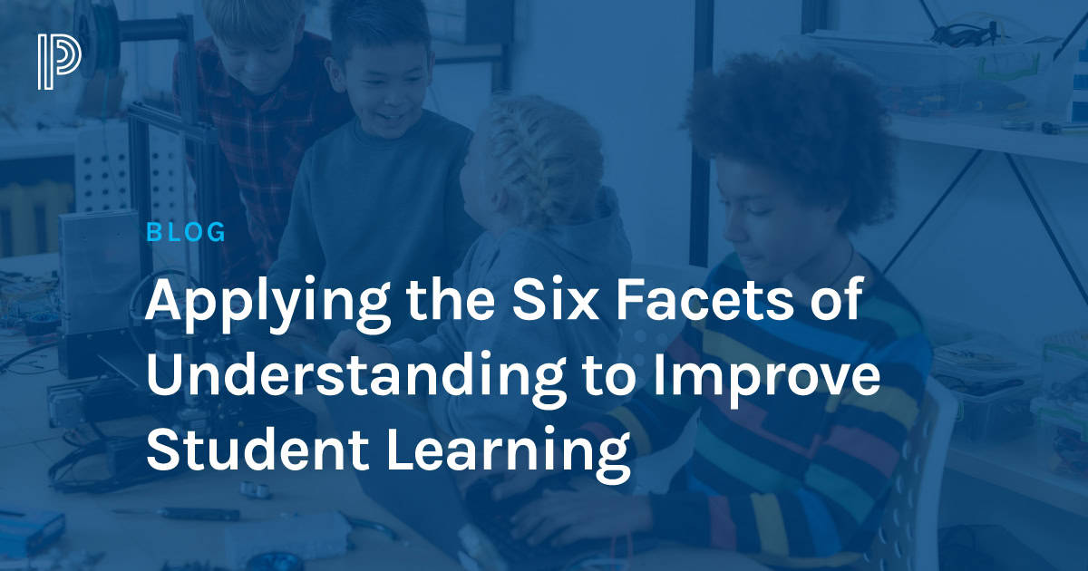 Applying the Six Facets of Understanding to Improve Student Learning