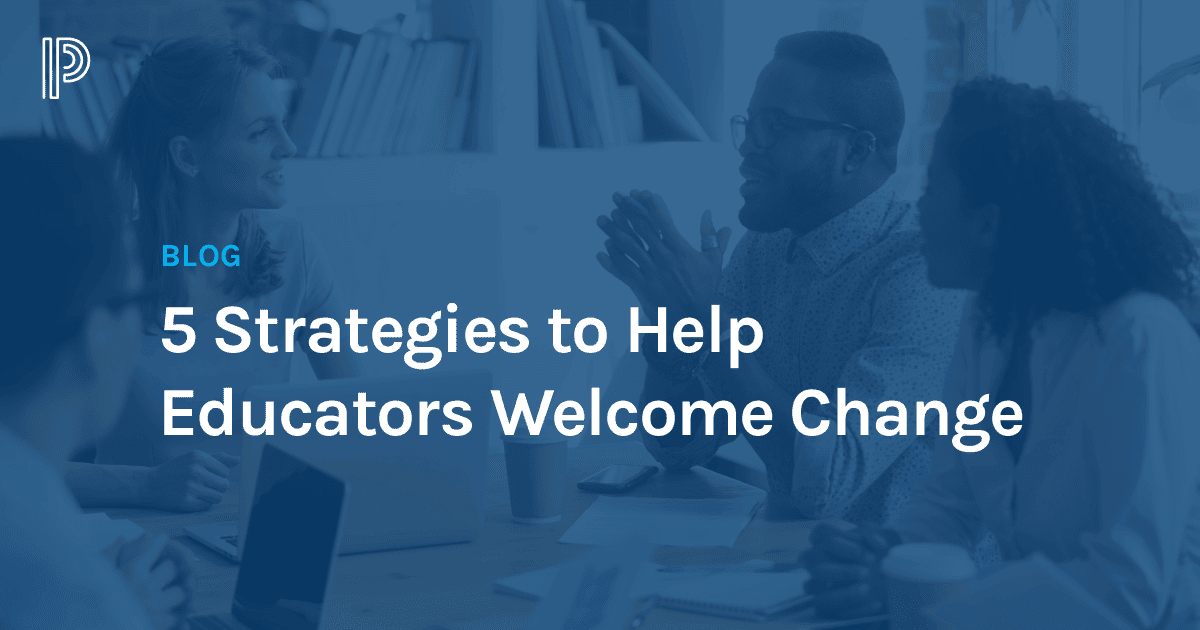 5 Strategies to Help Educators Welcome Change | PowerSchool