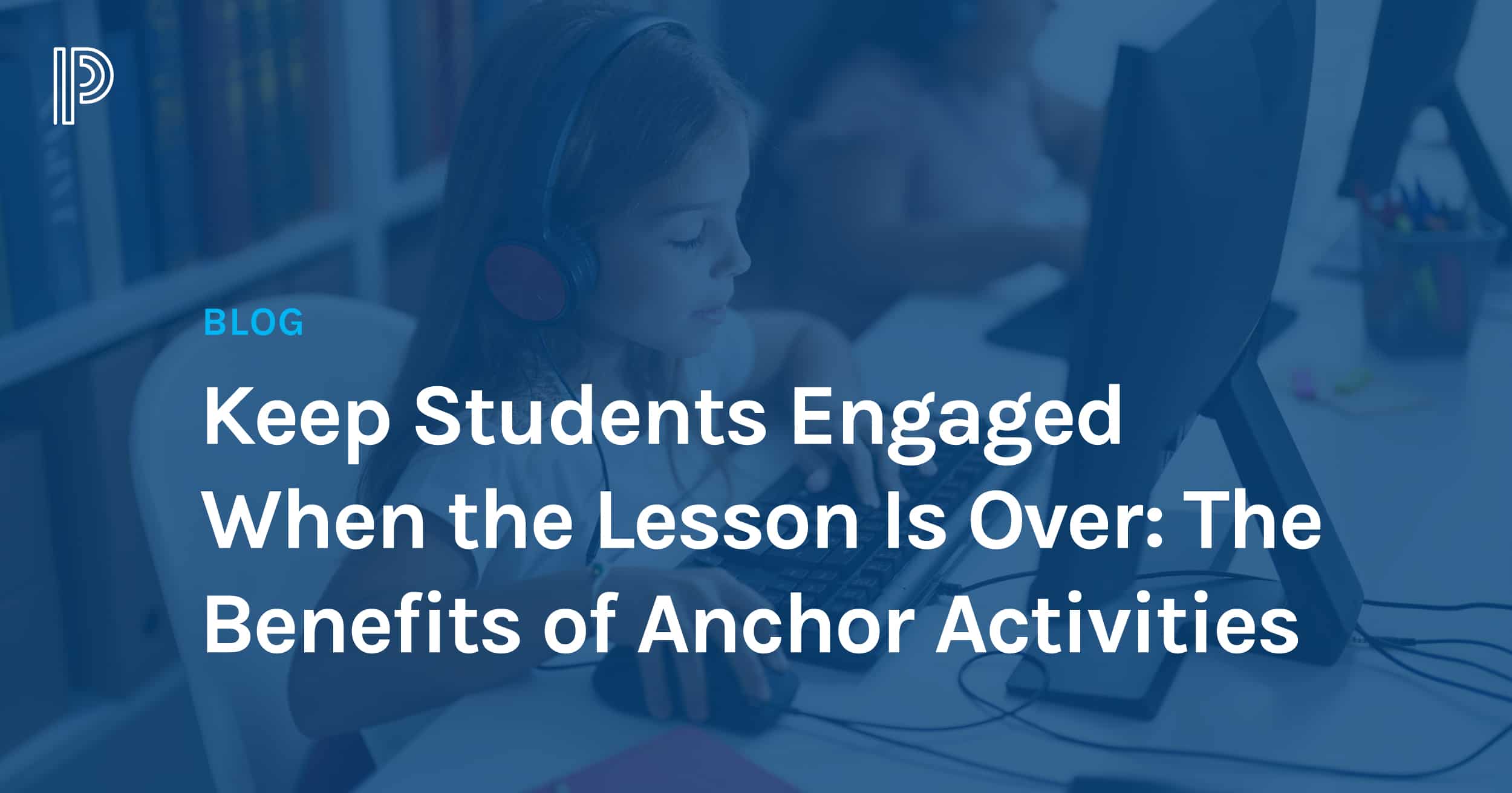Keep Students Engaged When the Lesson Is Over: The Benefits of Anchor ...