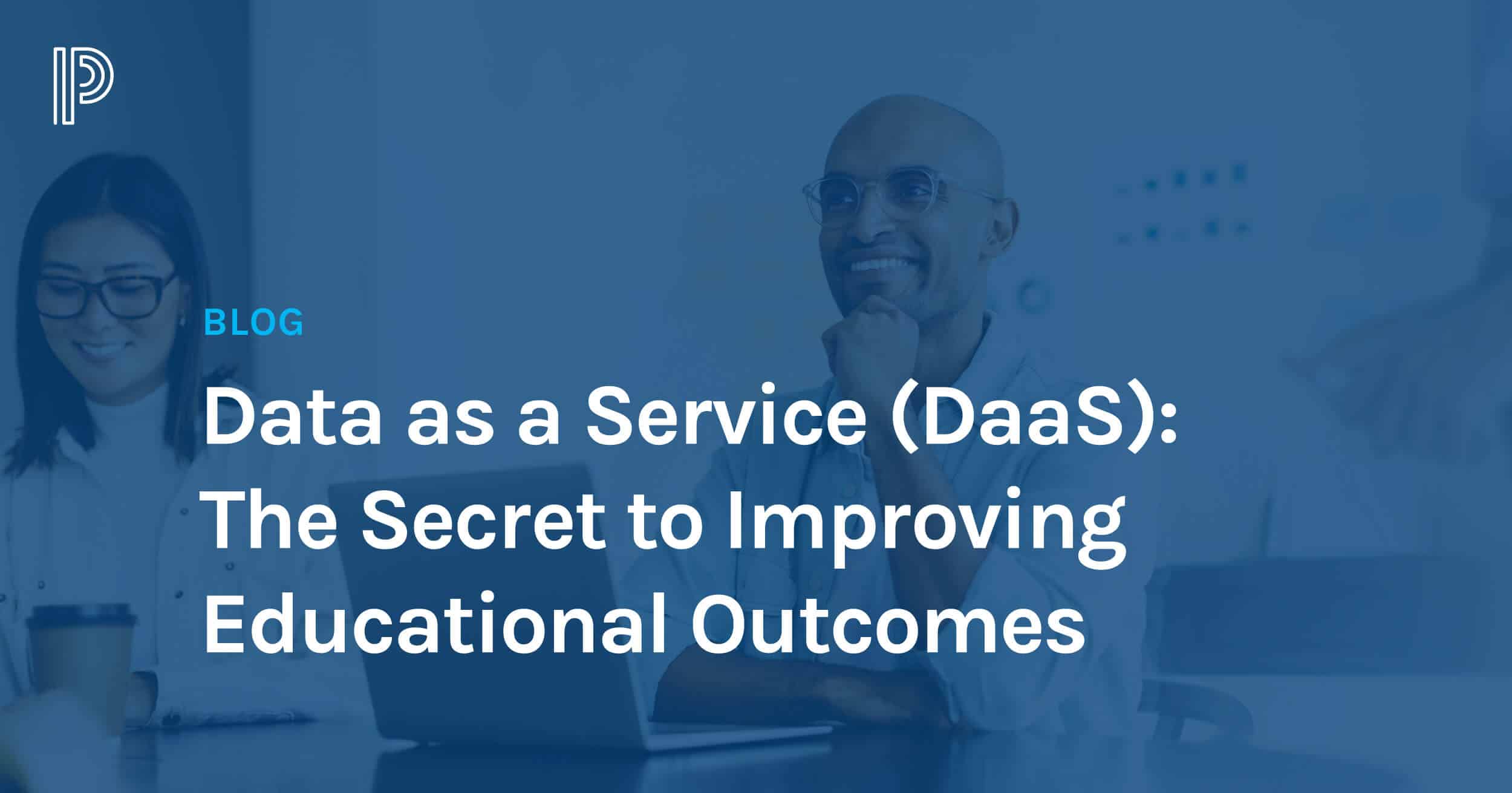 Data as a Service (DaaS): The Secret to Improving Educational Outcomes ...