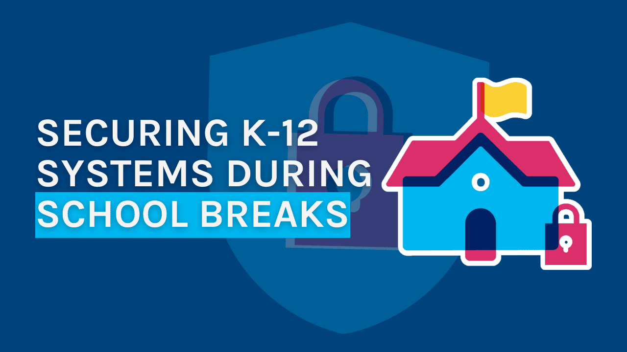 Securing K-12 Systems During School Breaks | PowerSchool